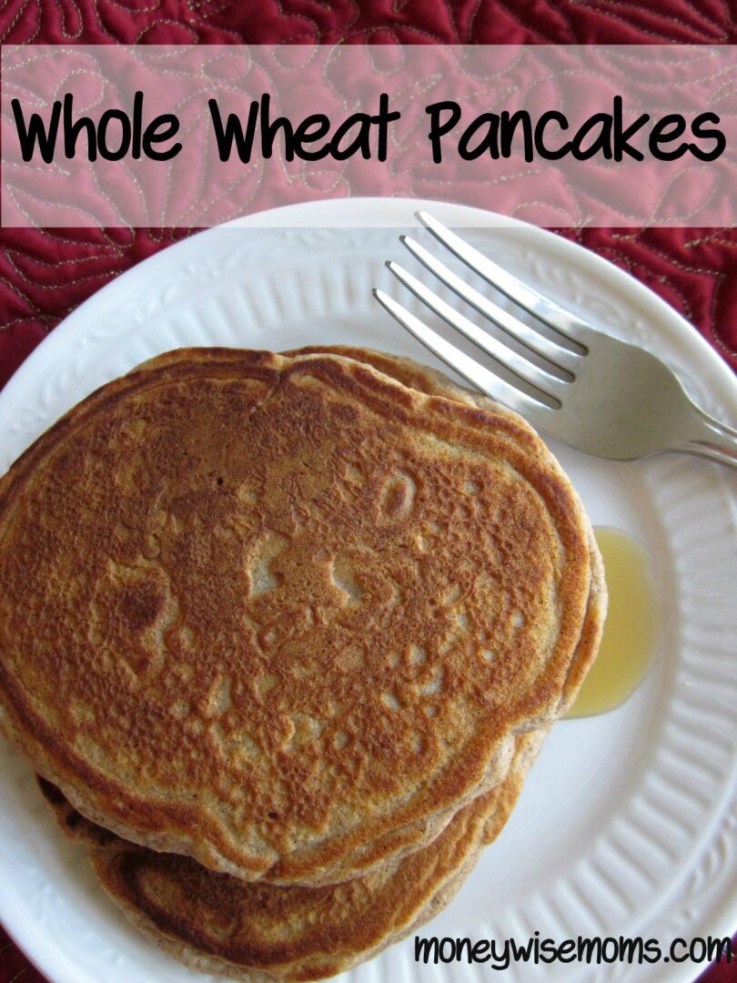 Whole Wheat Pancakes- Moneywise Moms