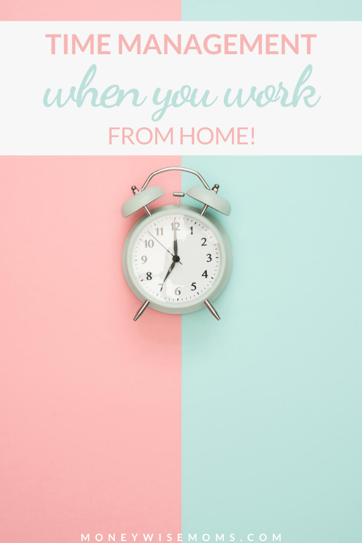 Win at Time Management When You Work From Home - Moneywise Moms